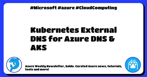 🐬 Azure Weekly 372 Kubernetes External Dns For Azure Dns And Aks By