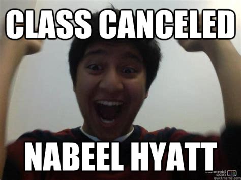 Class Canceled Nabeel Hyatt Crazy Excited Arjun Quickmeme