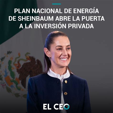 El Plan Nacional De Energía Presentado Por Claudia Sheinbaum Busca