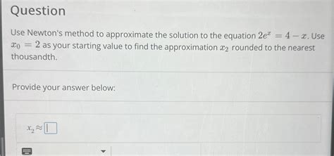 Solved QuestionUse Newton S Method To Approximate The Chegg Com