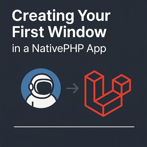 Creating Your First Window In A Nativephp App