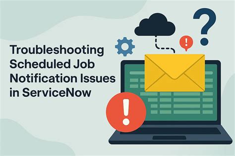 Troubleshooting Scheduled Jobs For Notifications In Servicenow