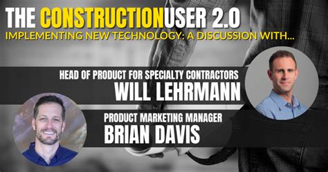 The Construction User 2 0 Episode 16 Implementing New Technology A Discussion With The