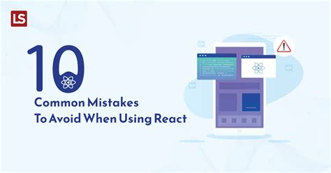 Ten Common Mistakes To Avoid When Using React
