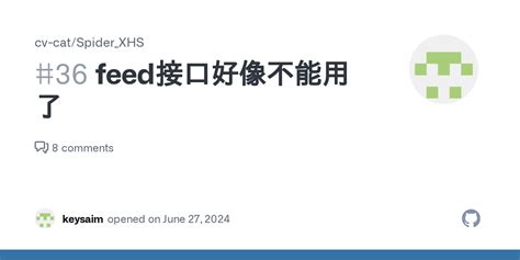 feed接口好像不能用了 Issue 36 cv cat Spider XHS GitHub