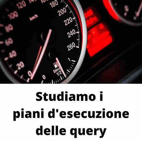 Piano Di Esecuzione Di Una Query E Analisi Performance