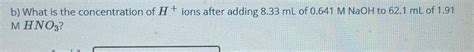 Solved B What Is The Concentration Of H Ions After Adding Chegg Com