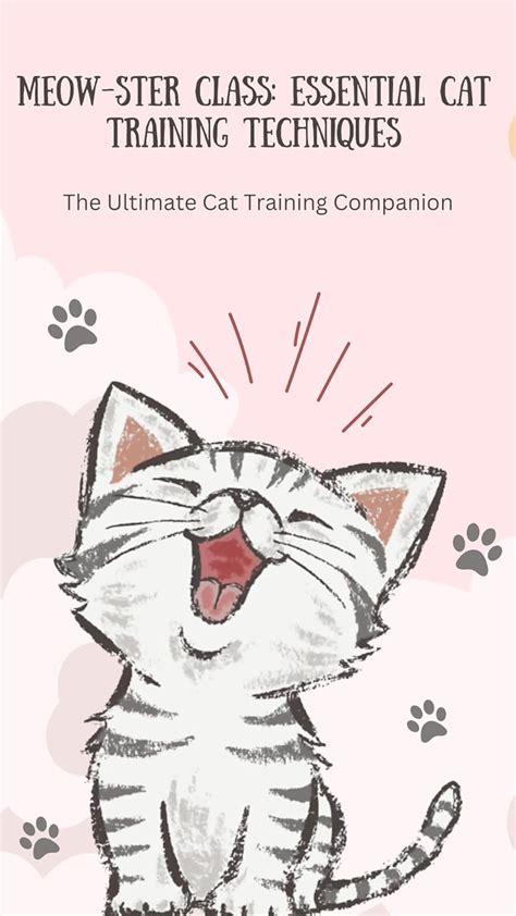 Meow Ster Class Essential Cat Training Techniques The Ultimate Cat Training Companion Kindle