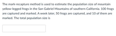 Solved The Mark Recapture Method Is Used To Estimate The