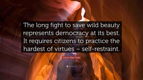 Edwin Way Teale Quote The Long Fight To Save Wild Beauty Represents