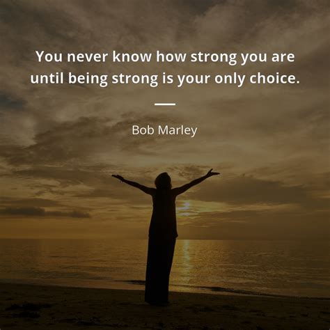 Bob Marley Quote You Never Know How Strong You Are Until Being Strong