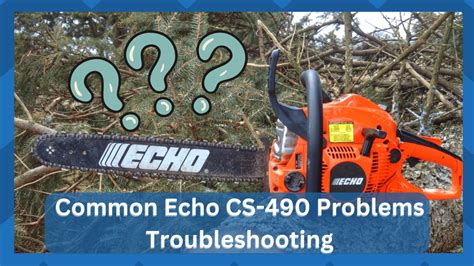 6 Common Echo CS-490 Chainsaw Problems Troubleshooting - HookedOnTool