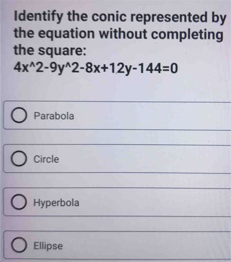 solved identify the conic represented by the equation without
