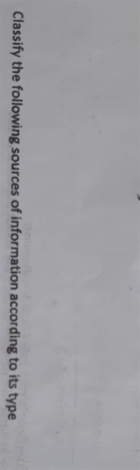 Classify The Following Sources Of Information According To Its Type