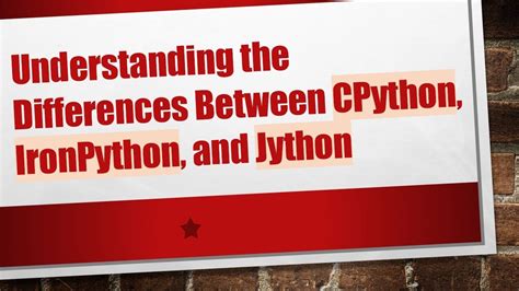 Understanding The Differences Between Cpython Ironpython And Jython