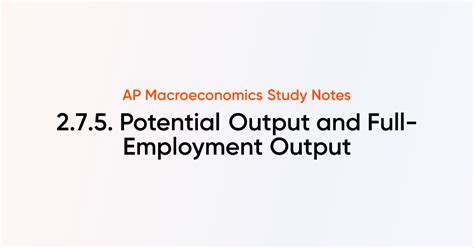 2 7 5 potential output and full employment output ap macroeconomics