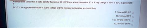 SOLVED A Temperature Sensor Has A Static Transfer Function Of MV C And A Time Constant Of