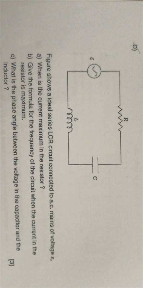 D Figure Shows A Ideal Series LCR Circuit Connected To A C Mains Of Vo