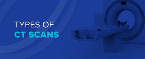 Types Of CT Scans What Is A CT Scan