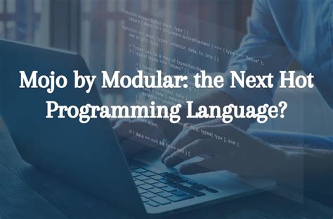 Exploring Mojo By Modular Is Mojo The Next Hot Programming Language