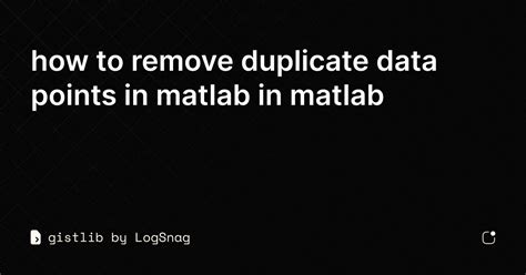 Gistlib How To Remove Duplicate Data Points In Matlab In Matlab