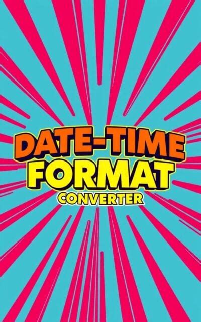 date time format converter quick and accurate time conversions