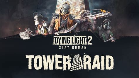 Кооперативный режим Dying Light 2 Tower Raid Roguelite уже доступен на