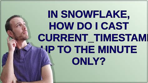 In Snowflake How Do I Cast Currenttimestamp Up To The Minute Only Youtube