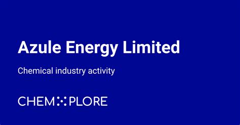 Azule Energy Chemical Industry News Chemxplore