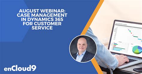 August Webinar Case Management In Dynamics 365 For Customer Service