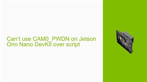 Cant Use Cam0pwdn On Jetson Orin Nano Devkit Over Script Help Docs