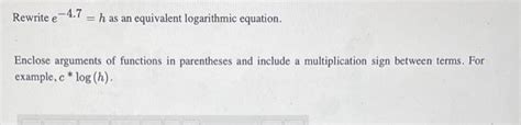 Solved Rewrite E−47h As An Equivalent Logarithmic