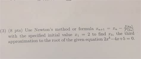 Solved 3 8 Pts Use Newtons Method Or Formula On1 On