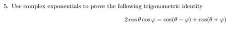 solved 5 use complex exponentials to prove the following