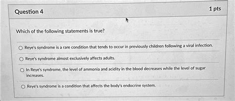 Solved Question 4 1 Pts Which Of The Following Statements Is True Reyes Syndrome Is A Rare