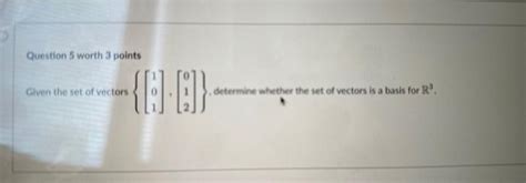 Solved Question 5 Worth 3 Points Given The Set Of Vectors
