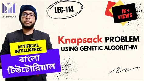 Lec 114 Knapsack Problem Using Genetic Algorithm Part 2 Ai বাংলা টিউটোরিয়াল Youtube