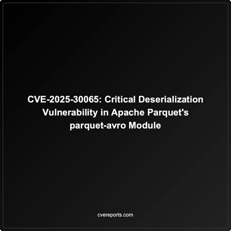 Cve 2025 30065 Critical Deserialization Vulnerability In Apache