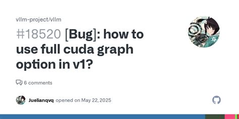 Bug How To Use Full Cuda Graph Option In V1 · Issue 18520 · Vllm