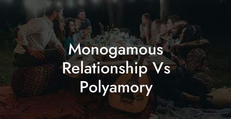 Monogamous Relationship Vs Polyamory Key Differences The Monogamy Experiment Ethical Non