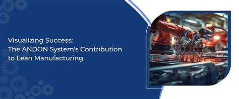 Visualizing Success The Andon Systems Contribution To Lean Manufacturing Compucare India