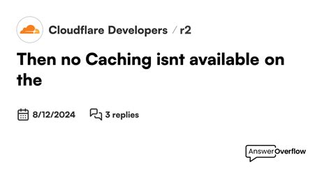 Then No Caching Isnt Available On The Cloudflare Developers