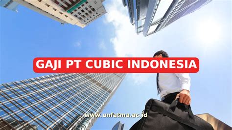 Update Gaji Pt Cubic Indonesia Terbaru 2025 Blog Ui Unfatma