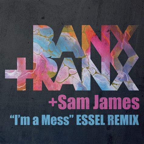 Banx And Ranx And Sam James Im A Mess Essel Remix Reviews Album Of The Year