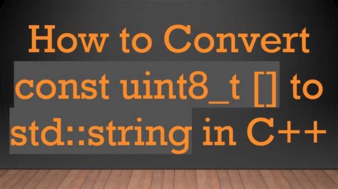 how to convert const uint8 t [] to std string in c youtube