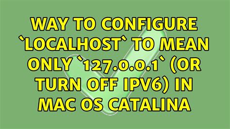 Way To Configure Localhost To Mean Only 127 0 0 1 Or Turn Off IPV6 In Mac OS Catalina
