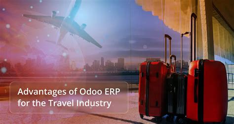 Transform Your Travel Business With Odoo Erp Comprehensive Scalable And Cost Effective Solution