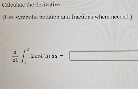 solved calculate the derivative use symbolic notation and