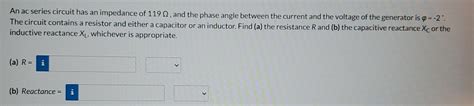 Solved An Ac Series Circuit Has An Impedance Of 119Ω ﻿and