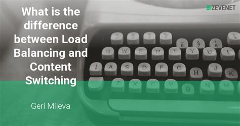 What Is The Difference Between Load Balancing And Content Switching